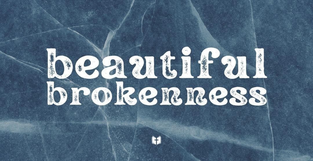 Beautiful Brokenness - Bible Reading Plan - Life Bible