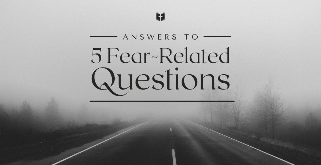 Answers to 5 Fear-Related Questions- Devotional Reading Plan - Life Bible