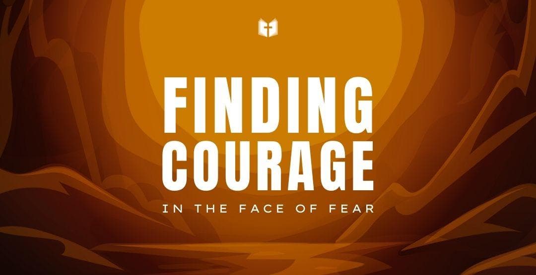 Finding Courage in the Face of Fear- Devotional Reading Plan - Life Bible