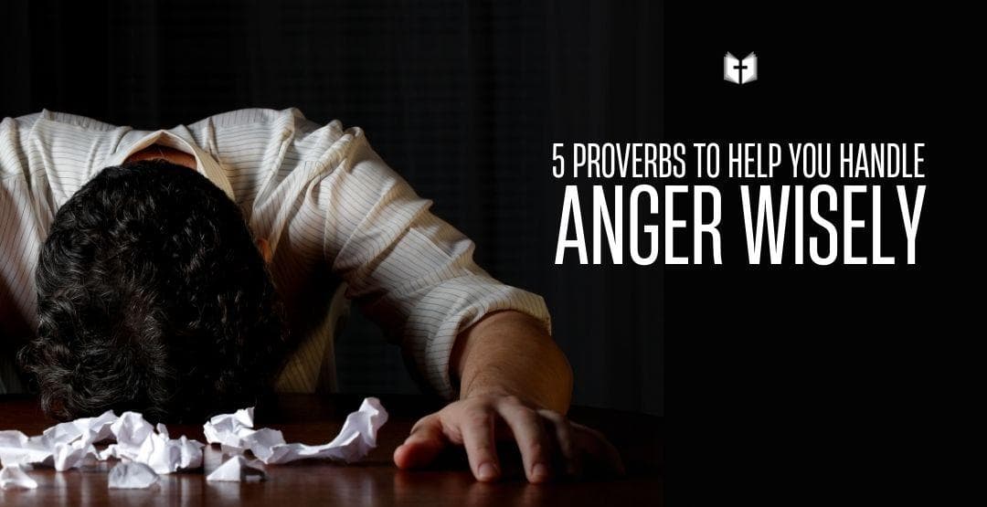 5 Proverbs to Help You Handle Anger Wisely - Devotional Reading Plan ...