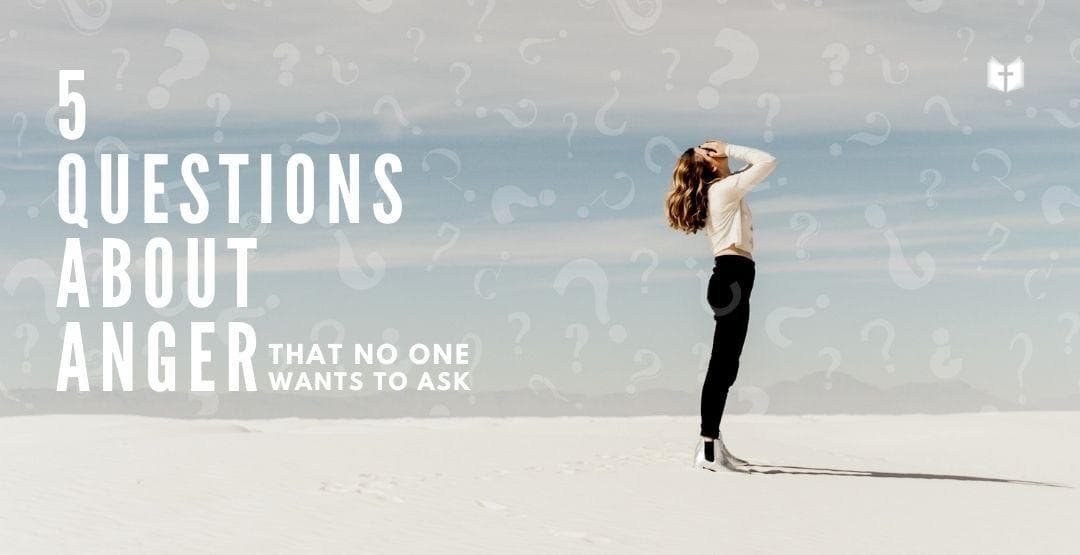 5 Questions About Anger (That No One Wants to Ask) - Devotional Reading ...
