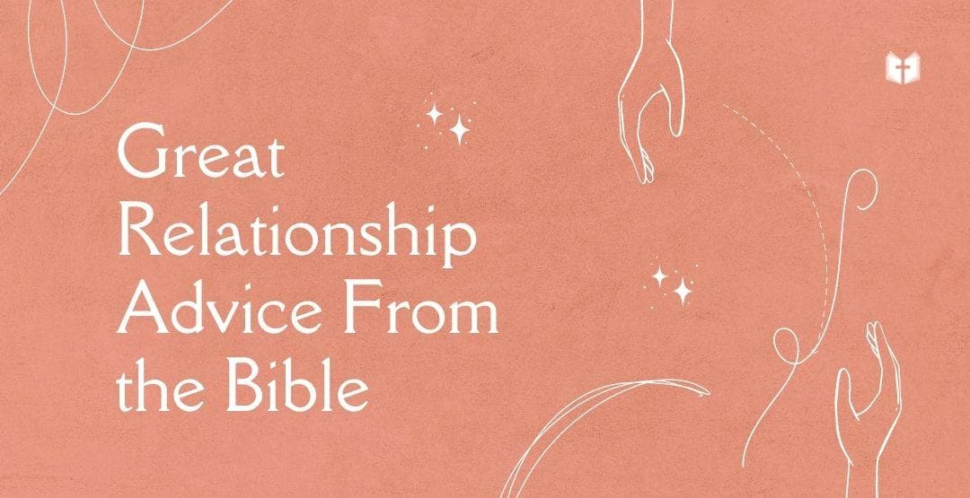 Great Relationship Advice From the Bible - Bible Reading Plan - Life Bible