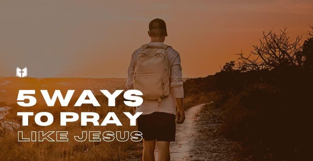 5 Ways to Pray Like Jesus- Bible Reading Plan - Life Bible