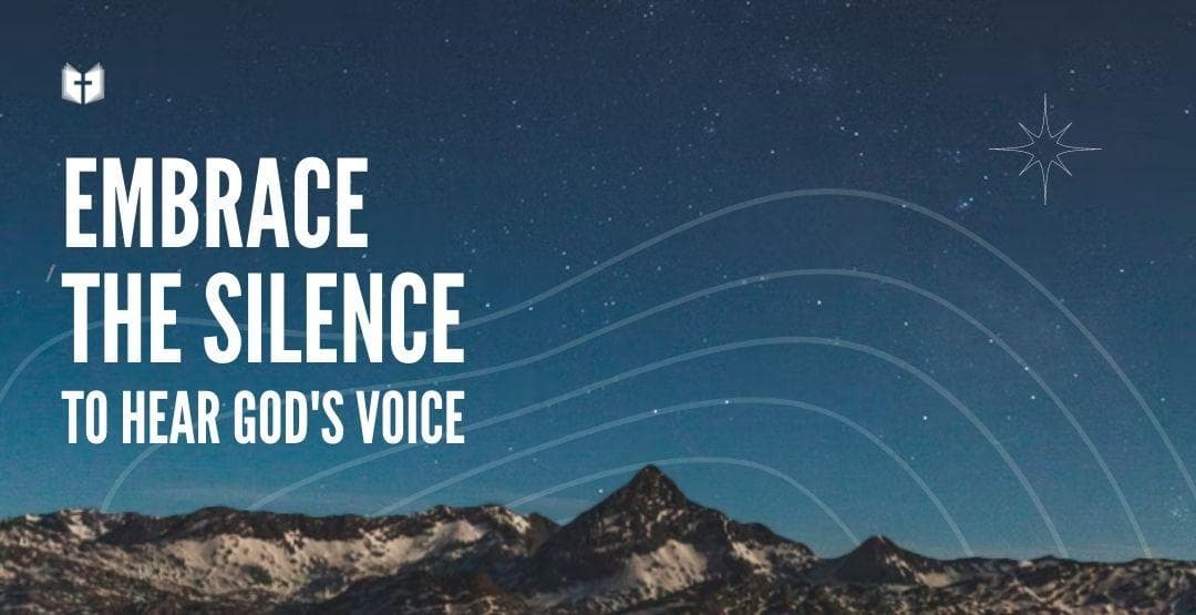 Embrace the Silence to Hear God's Voice - Bible Reading Plan - Life Bible