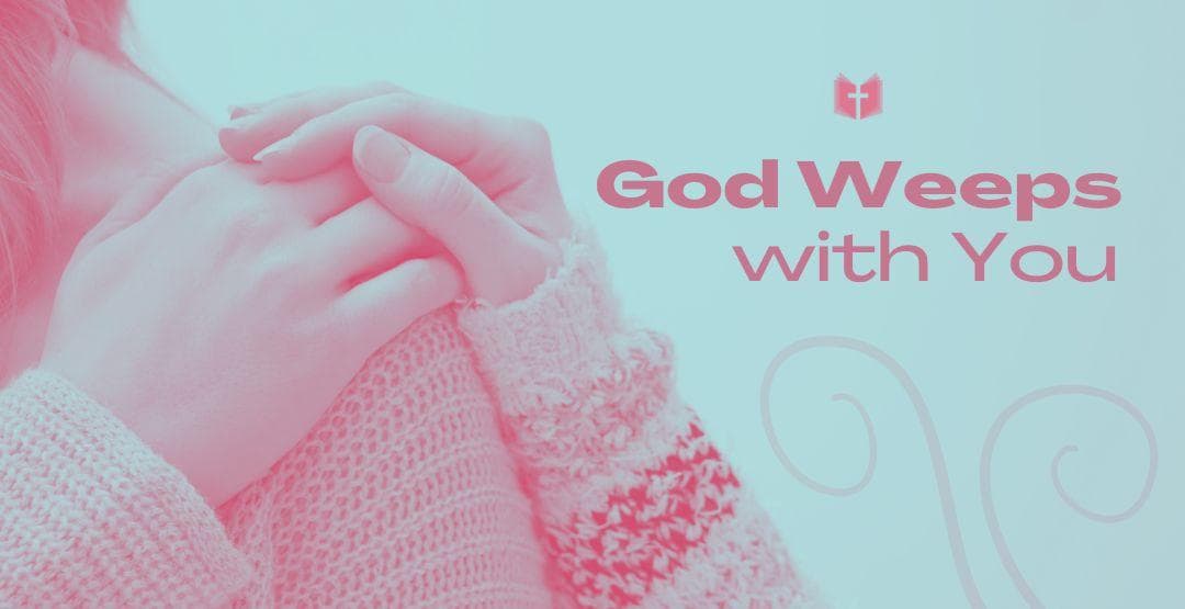 God Weeps with You - Bible Reading Plan - Life Bible