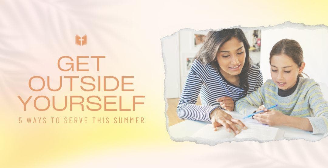 Get Outside Yourself: 5 Ways to Serve this Summer - Devotional Reading ...