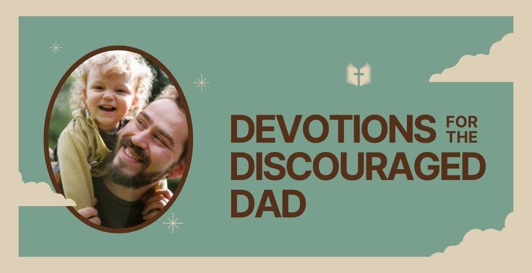 Devotions for the Discouraged Dad - Devotional Reading Plan - Life Bible