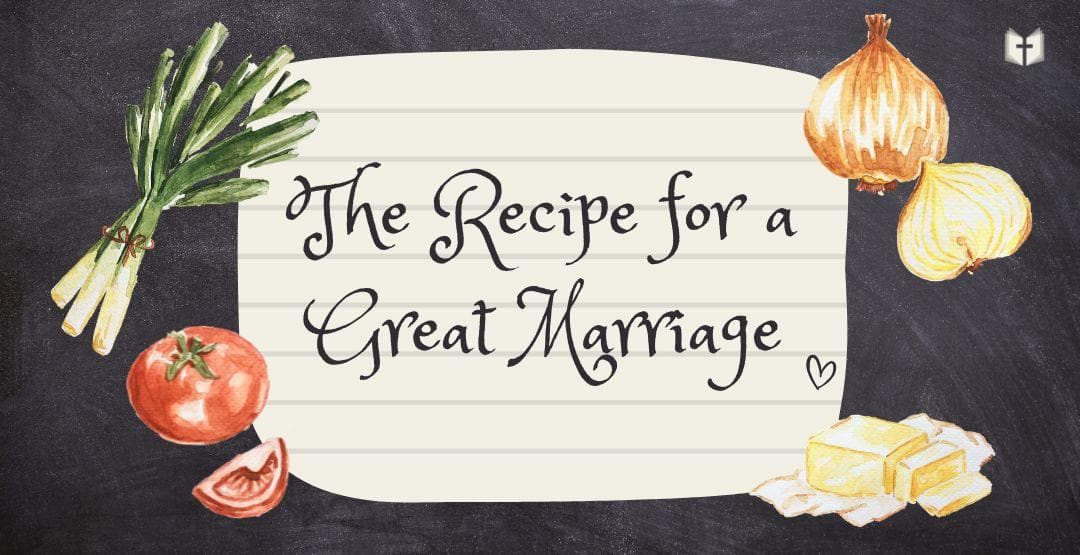 The Recipe for a Great Marriage - Devotional Reading Plan - Life Bible