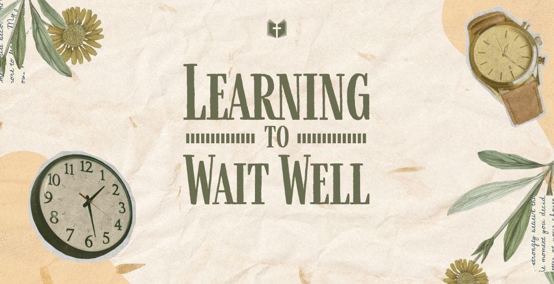 Learning to Wait Well - Devotional Reading Plan - Life Bible