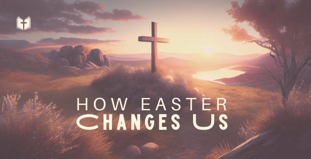 How Easter Changes Us - Devotional Reading Plan - Life Bible