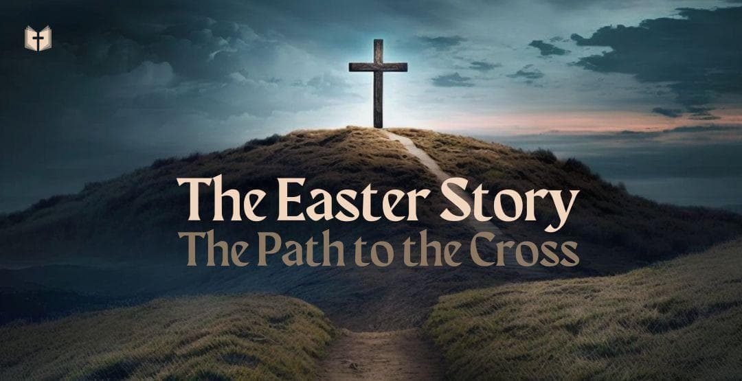 The Easter Story: The Path to the Cross - Devotional Reading Plan ...