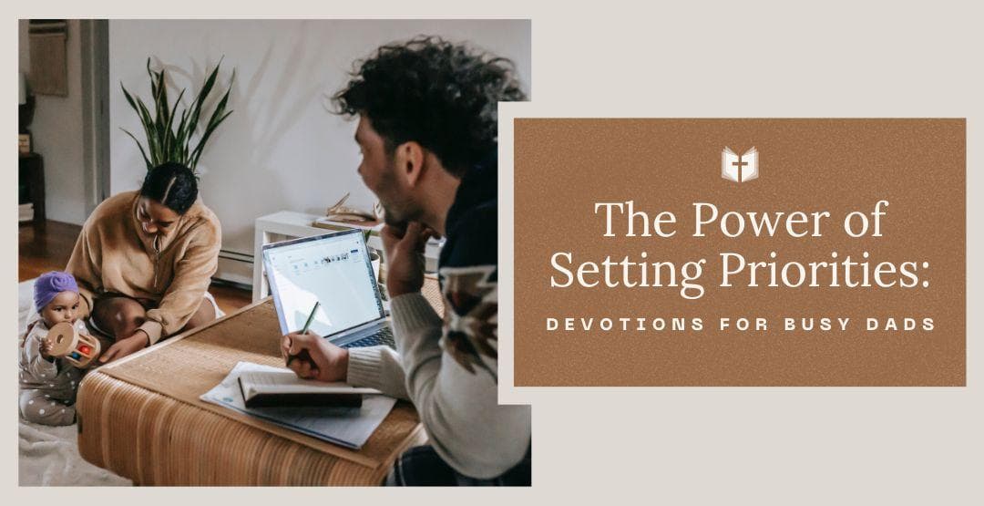 The Power of Setting Priorities: Devotions for Busy Dads - Devotional ...
