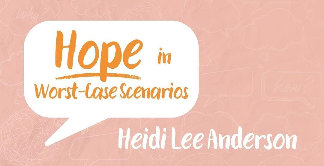 Hope In Worst-Case Scenarios by Heidi Lee Anderson - Devotional Reading ...