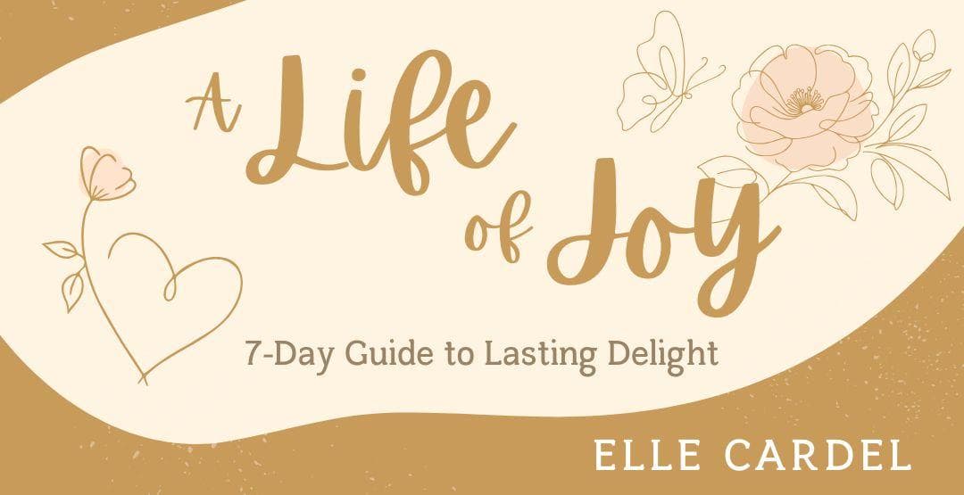 A Life of Joy: 7-Day Guide to Lasting Delight - Devotional Reading Plan ...